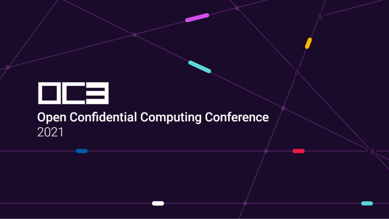 OC3 - Open Confidential Computing Conference 2021 - Mar 11 ...