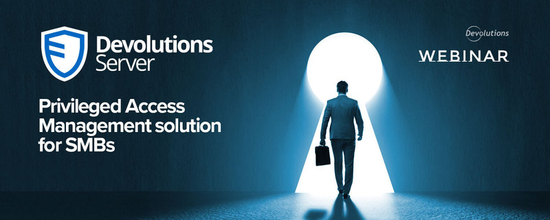 WEBINAR - Devolutions Server: Privileged Access Management Solution for SMBs - Mar 17 ...