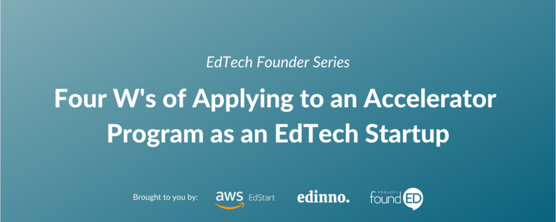 EdTech Founder Series: Four W's of Applying to an Accelerator Program ...