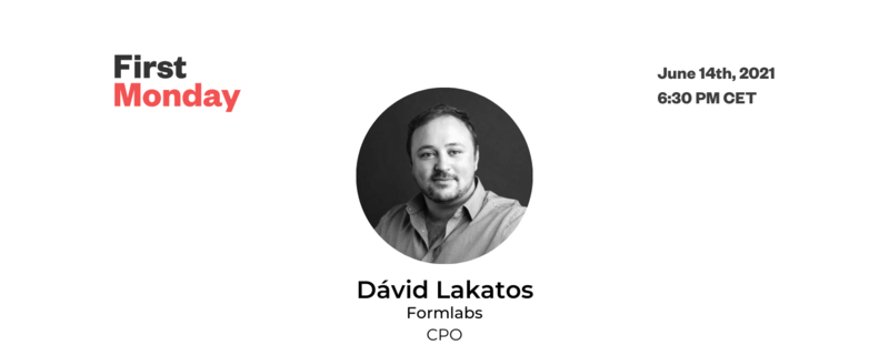 First Monday - Dávid Lakatos (Formlabs) - Jun 14 | RingCentral Events