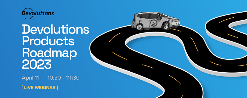 Devolutions Products Roadmap 2023