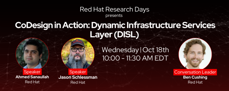 Red Hat Research Days Event - CoDesign in Action: Dynamic Infrastructure Services Layer (DISL ...
