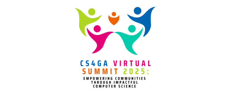 2025 CS4GA Summit: Empowering Communities through Impactful Computer ...