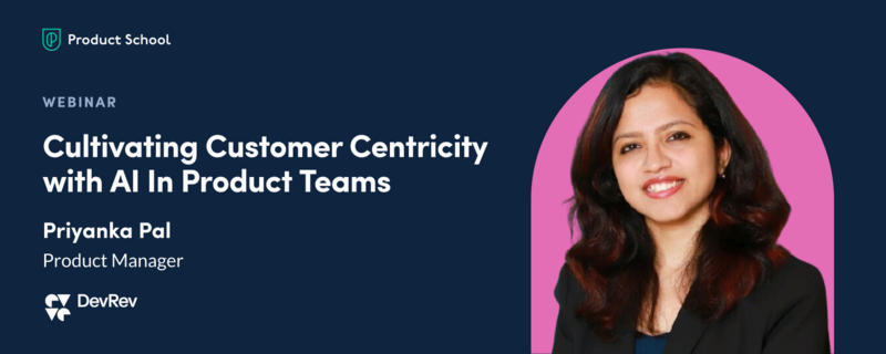 Cultivating Customer Centricity with AI in Product Teams | Devrev - Dec ...