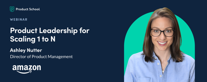 Product Leadership for Scaling 1 to N | Amazon Senior Director - Dec 17 ...