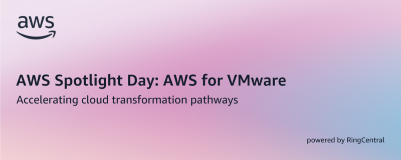AWS Spotlight Day: AWS for VMware | Accelerating cloud transformation ...